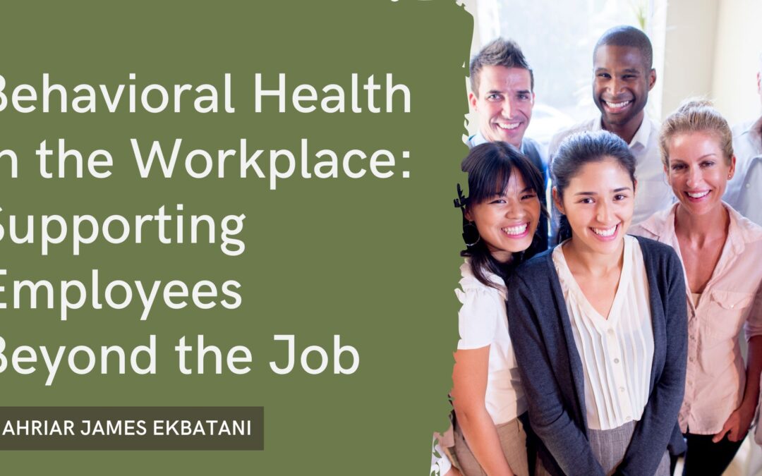 Behavioral Health In The Workplace: Supporting Employees Beyond The Job ...